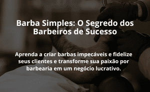 Barba Simples: O Segredo dos Barbeiros de Sucesso - Educacional